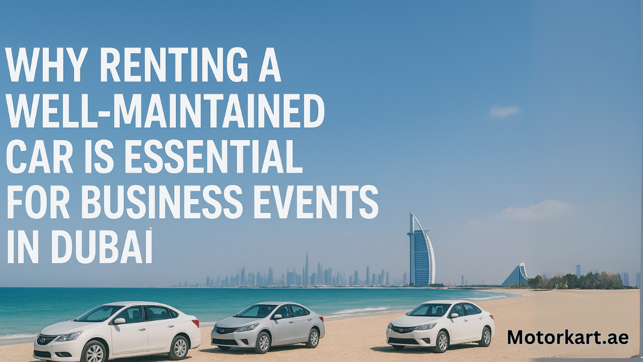 Why Renting a Well-Maintained Car is Essential for Business Events in ...
